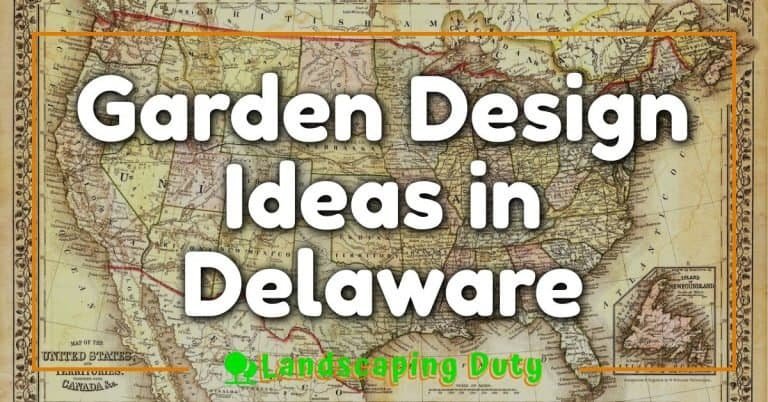 Garden Design Ideas In Delaware: Your Guide To A Picture-Perfect Backyard