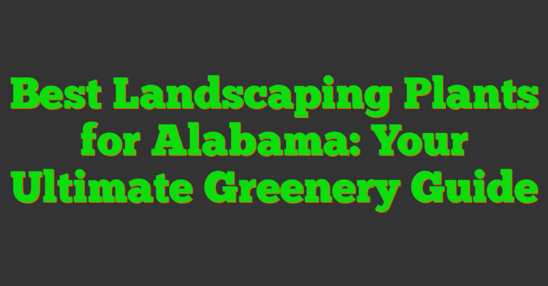 Best Landscaping Plants For Alabama: Your Ultimate Greenery Guide