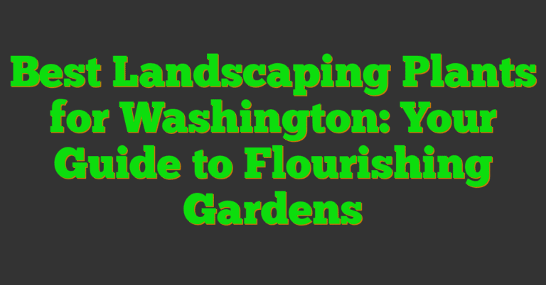 Best Landscaping Plants For Washington: Your Guide To Flourishing Gardens