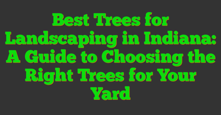 Best Trees For Landscaping In Indiana: A Guide To Choosing The Right ...