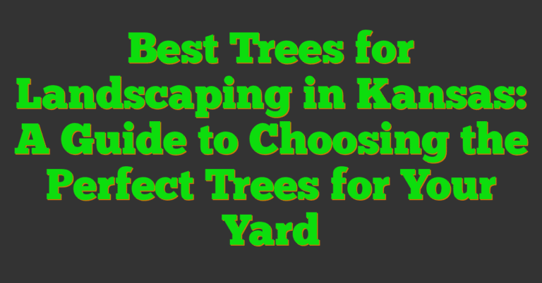 Best Trees For Landscaping In Kansas: A Guide To Choosing The Perfect ...
