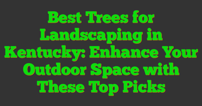 Best Trees For Landscaping In Kentucky: Enhance Your Outdoor Space With ...