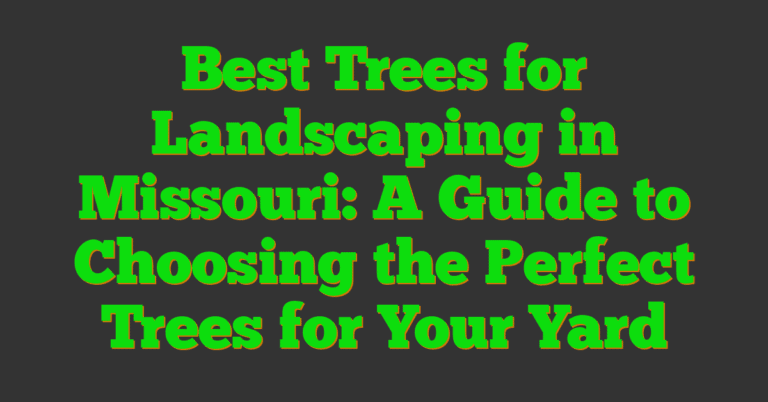 Best Trees For Landscaping In Missouri: A Guide To Choosing The Perfect ...