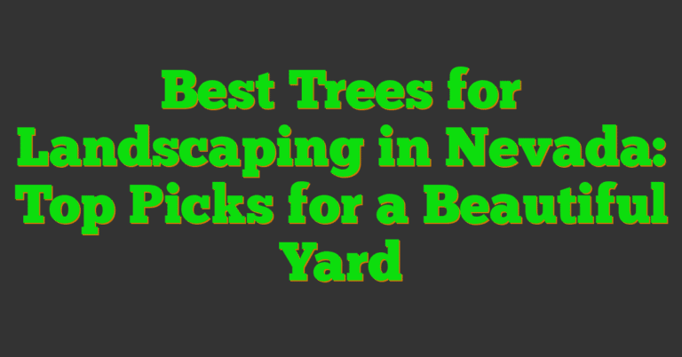 Best Trees For Landscaping In Nevada: Top Picks For A Beautiful Yard