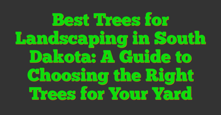 Best Trees For Landscaping In South Dakota: A Guide To Choosing The ...