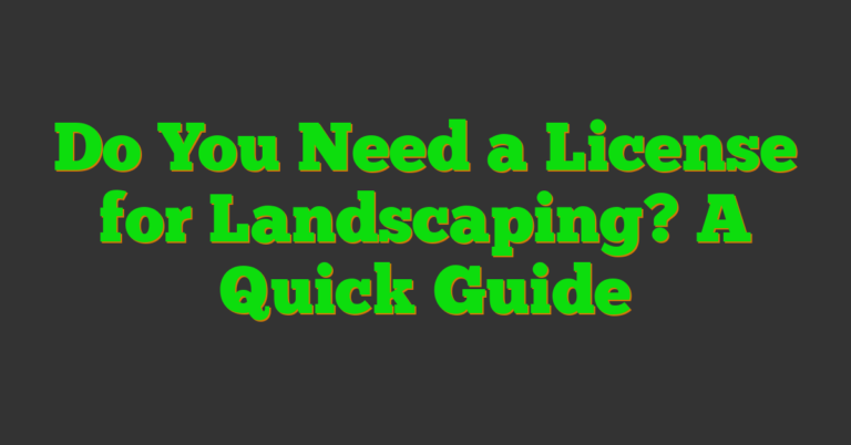 Do You Need A License For Landscaping? A Quick Guide