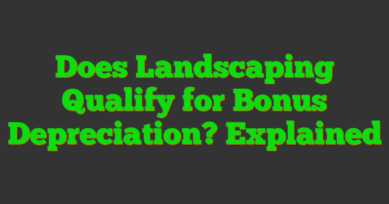 Does Landscaping Qualify For Bonus Depreciation? Explained