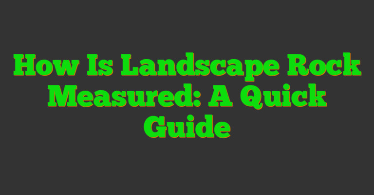 How Is Landscape Rock Measured: A Quick Guide