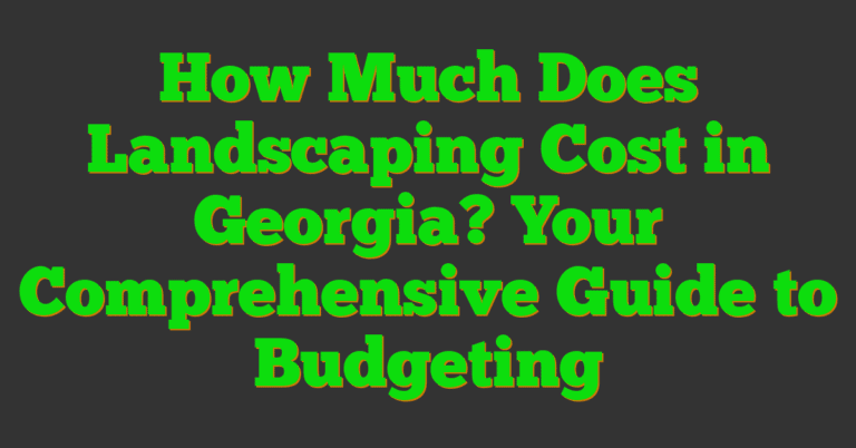 How Much Does Landscaping Cost In Georgia? Your Comprehensive Guide To ...