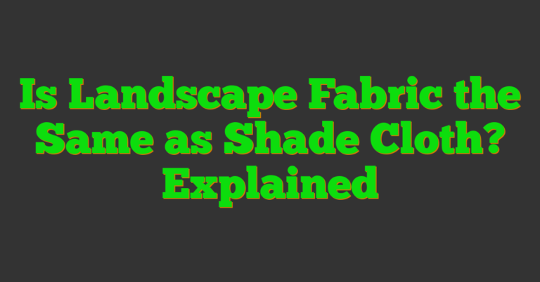 Is Landscape Fabric The Same As Shade Cloth? Explained