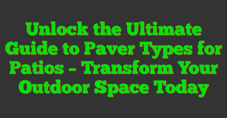 Unlock The Ultimate Guide To Paver Types For Patios - Transform Your ...