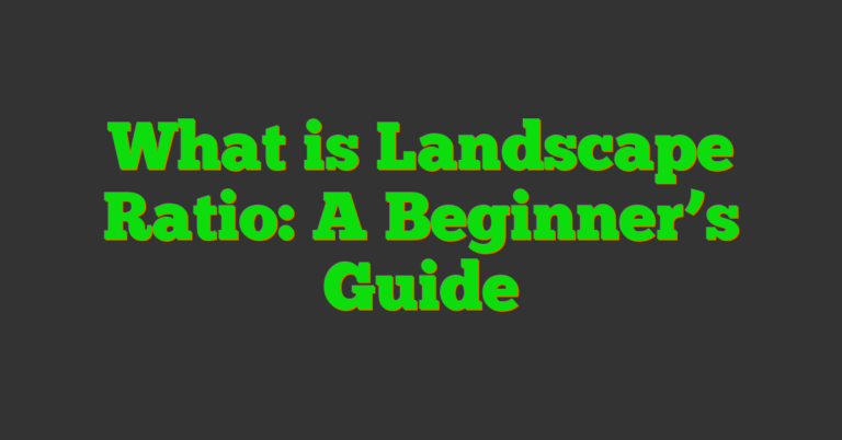 What Is Landscape Ratio: A Beginner's Guide