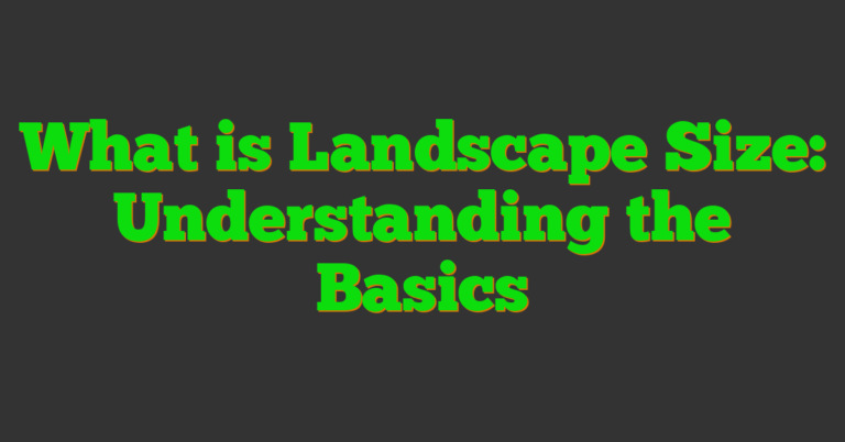 What Is Landscape Size: Understanding The Basics