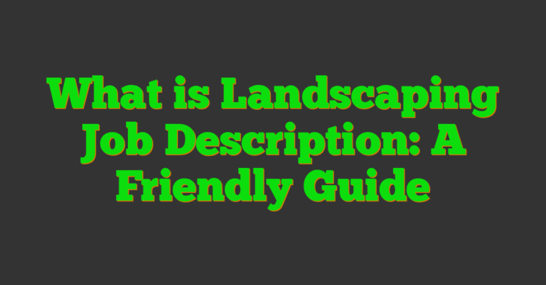 What Is Landscaping Job Description: A Friendly Guide