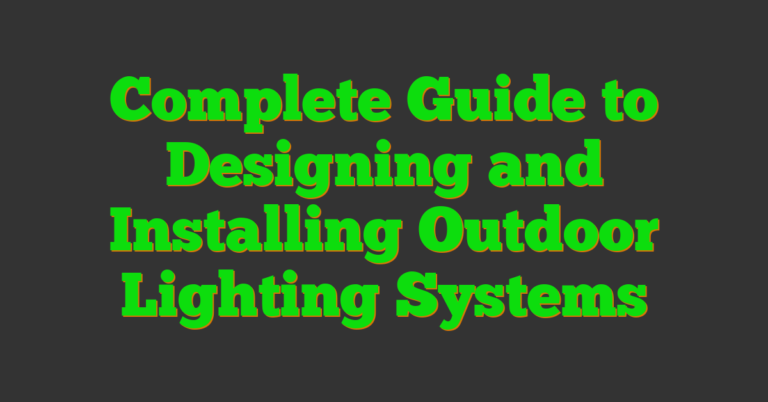 Complete Guide To Designing And Installing Outdoor Lighting Systems
