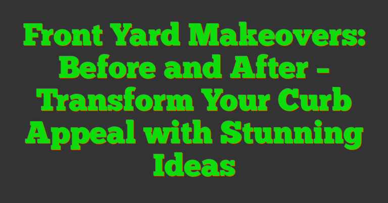 Front Yard Makeovers: Before And After – Transform Your Curb Appeal ...