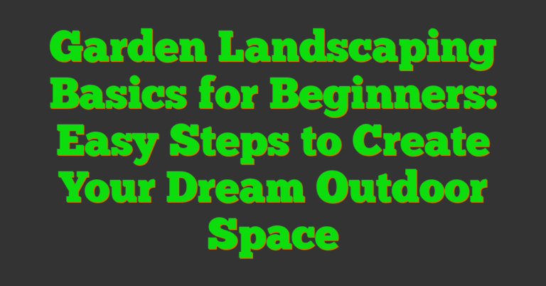 Garden Landscaping Basics For Beginners: Easy Steps To Create Your ...