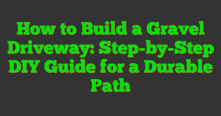 How To Build A Gravel Driveway: Step-by-Step DIY Guide For A Durable Path