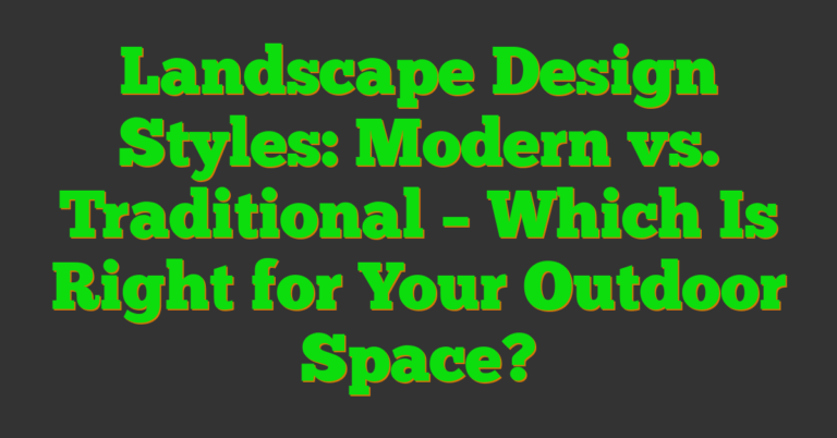 Landscape Design Styles: Modern Vs. Traditional – Which Is Right For ...