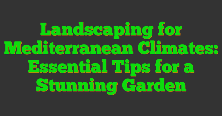 Landscaping For Mediterranean Climates: Essential Tips For A Stunning ...