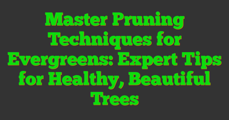 Master Pruning Techniques For Evergreens: Expert Tips For Healthy ...