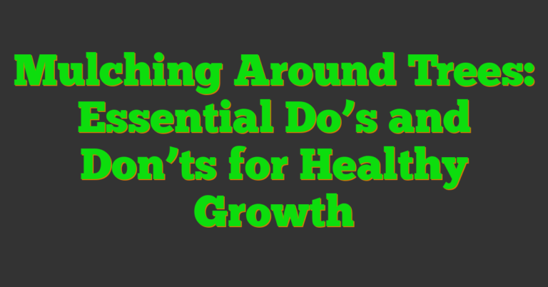 Mulching Around Trees: Essential Do’s And Don’ts For Healthy Growth