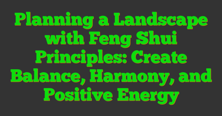 Planning A Landscape With Feng Shui Principles: Create Balance, Harmony ...