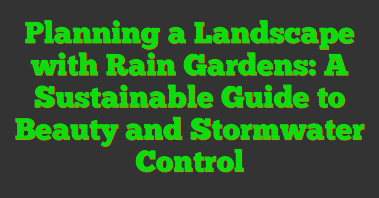 Planning A Landscape With Rain Gardens: A Sustainable Guide To Beauty ...