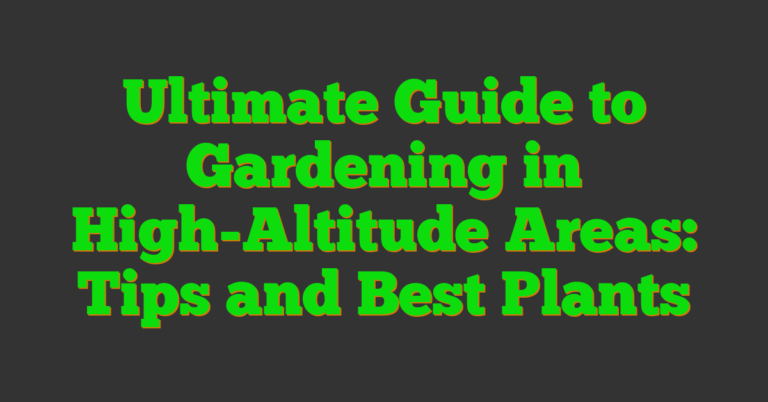 Ultimate Guide To Gardening In High-Altitude Areas: Tips And Best Plants