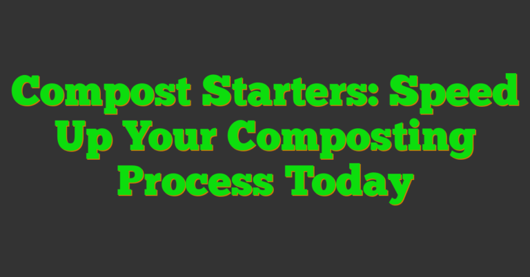 Compost Starters: Speed Up Your Composting Process Today