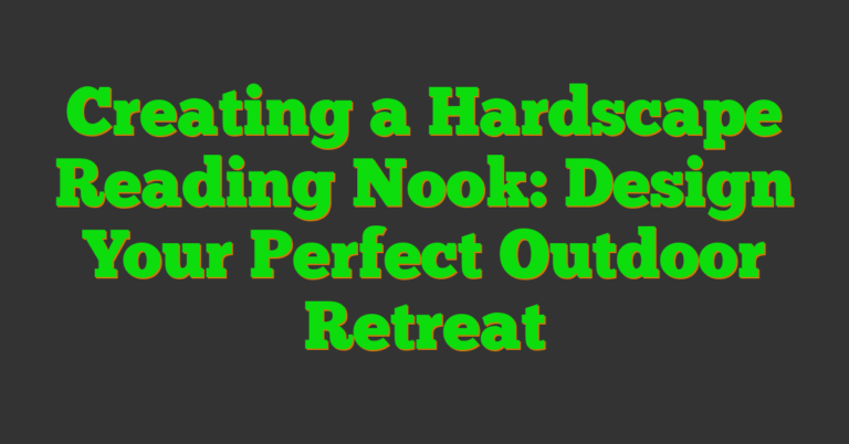 Creating A Hardscape Reading Nook: Design Your Perfect Outdoor Retreat