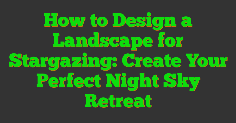 How To Design A Landscape For Stargazing: Create Your Perfect Night Sky ...