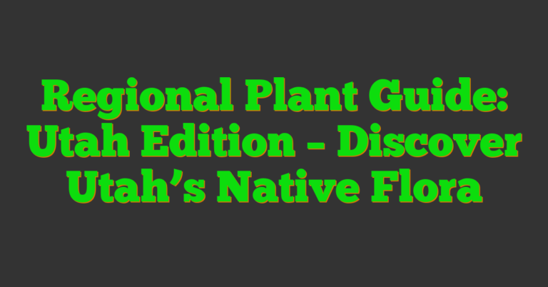Regional Plant Guide: Utah Edition – Discover Utah's Native Flora